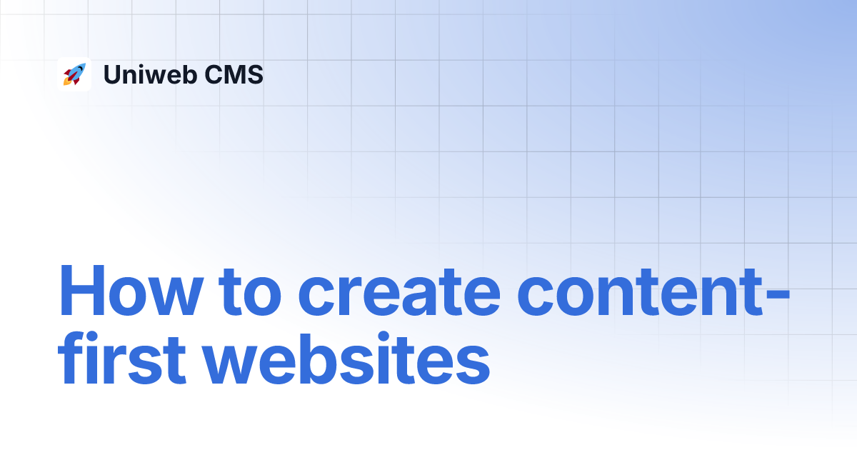 How to create content-first websites | Uniweb CMS How to create content-first websites | Uniweb CMS