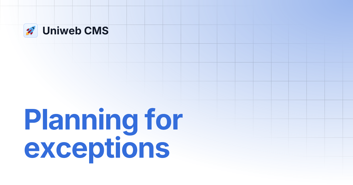 Planning for exceptions | Uniweb CMS