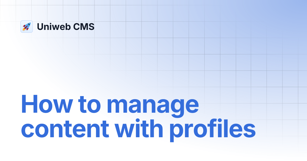 How to manage content with profiles | Uniweb CMS