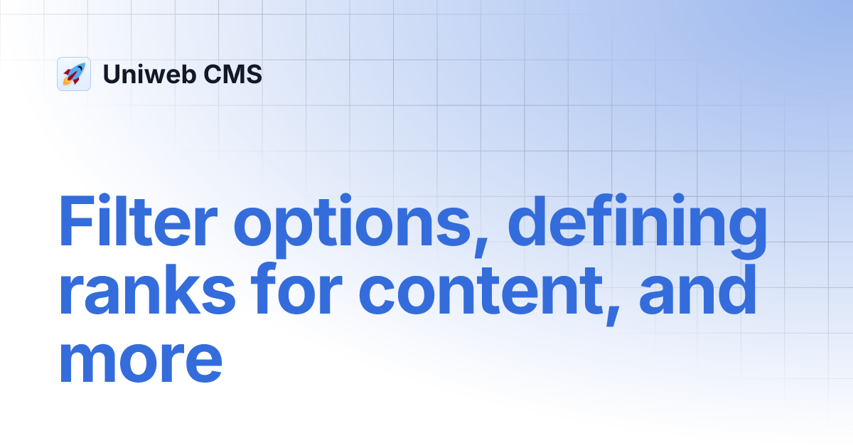 Filter options, defining ranks for content, and more | Uniweb CMS