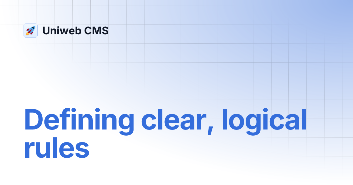 Defining clear, logical rules | Uniweb CMS